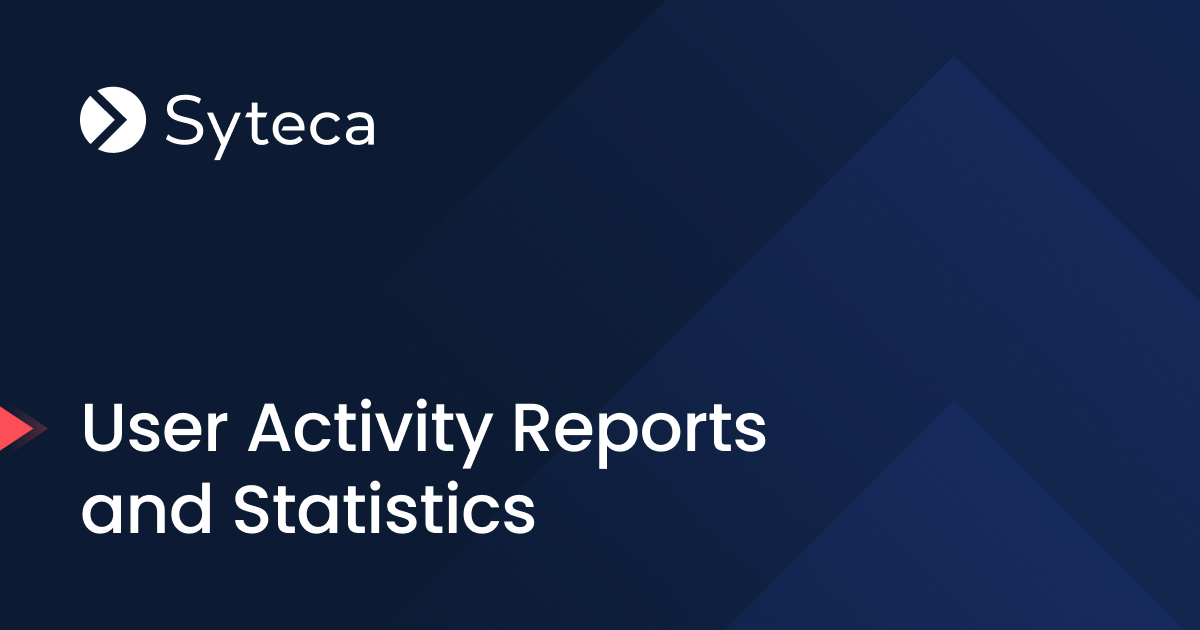 Lösung zur Berichterstattung über Benutzeraktivitäten | Syteca | Syteca
